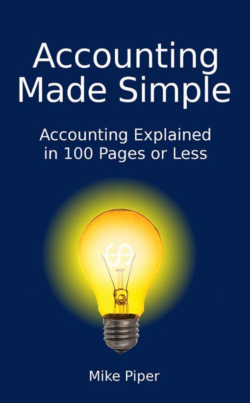 Accounting Made Simple: Accounting Explained in 100 Pages or Less ...